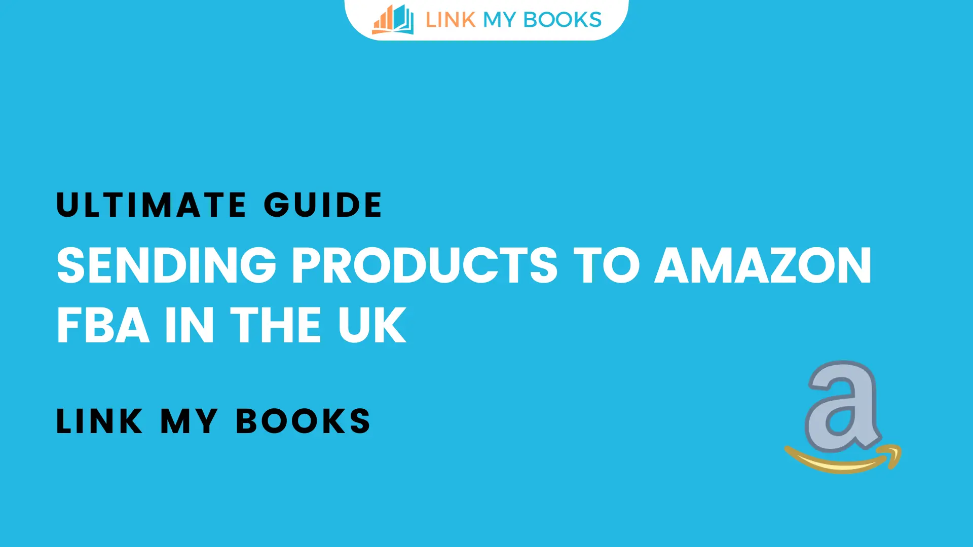 Ultimate Guide: Sending Products to Amazon FBA in the UK